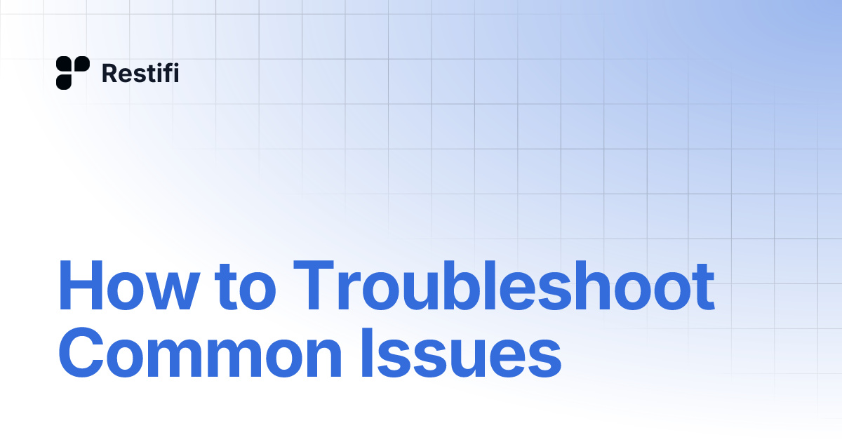 How to Troubleshoot Common Issues | Restifi