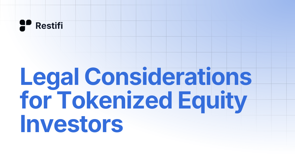 Legal Considerations for Tokenized Equity Investors | Restifi